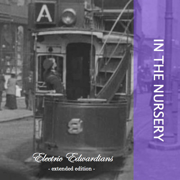 Electric Edwardians [extended edition] | In The Nursery