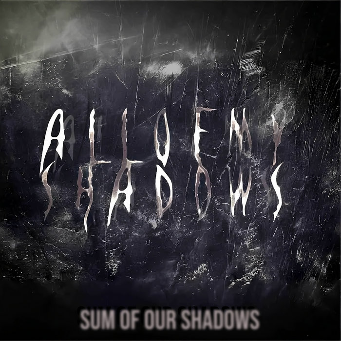 Sum of our Shadows | All of my Shadows