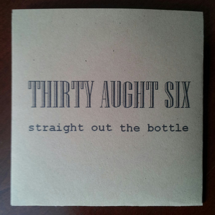 straight out the bottle | Thirty Aught Six