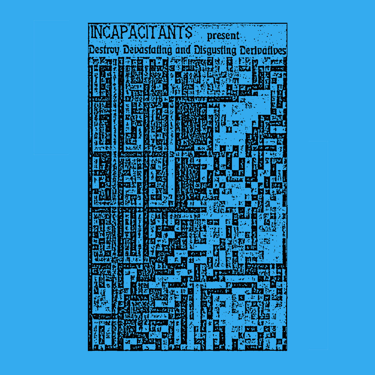 D.D.D.D. | Incapacitants | ABHORRENT A.D.