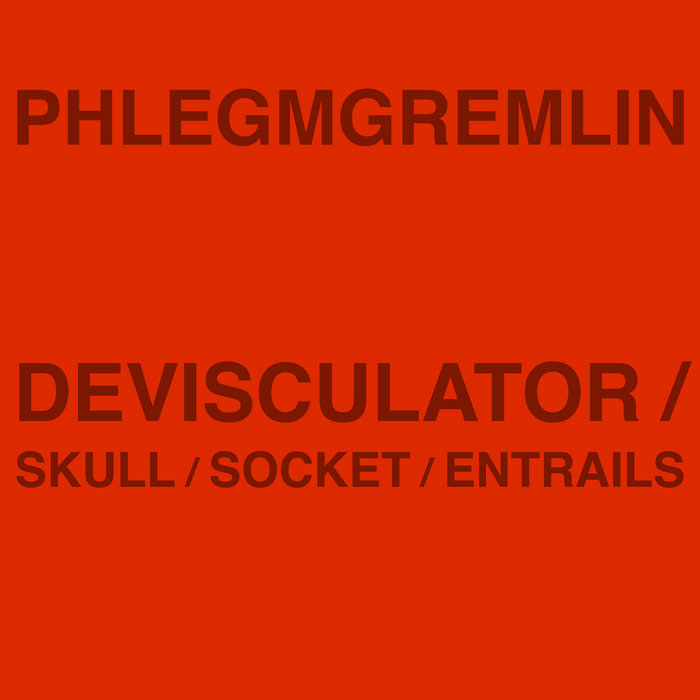 Devisculator / Skull / Socket / Entrails | PHLEGMGREMLIN