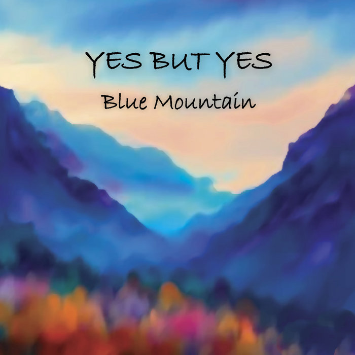 Blue Mountain | Yes But Yes