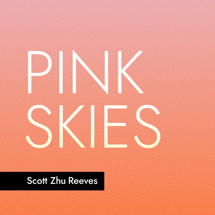 Pink Skies | Scott Zhu Reeves