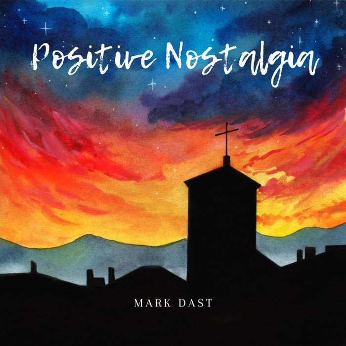 Positive Nostalgia | Mark Dast