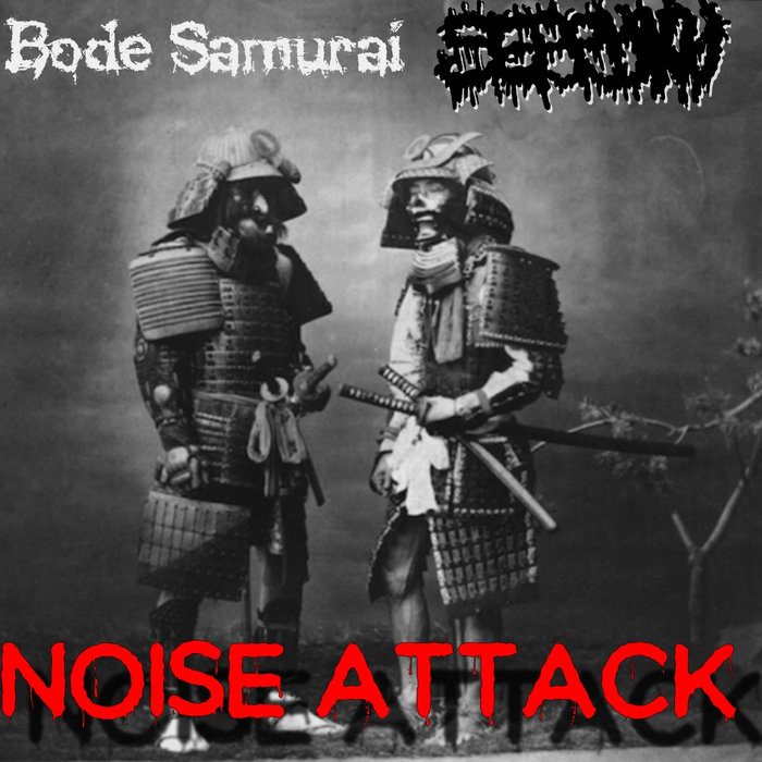 Noise Attack | Bode Samurai / Seppuku | Imploding Sounds