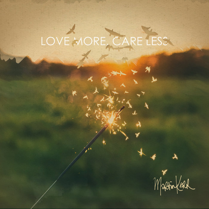 Love More, Care Less | Martin Kerr