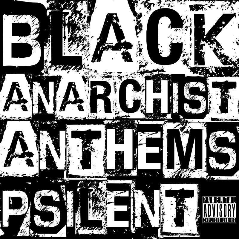 Black Anarchist Anthems | Psilent