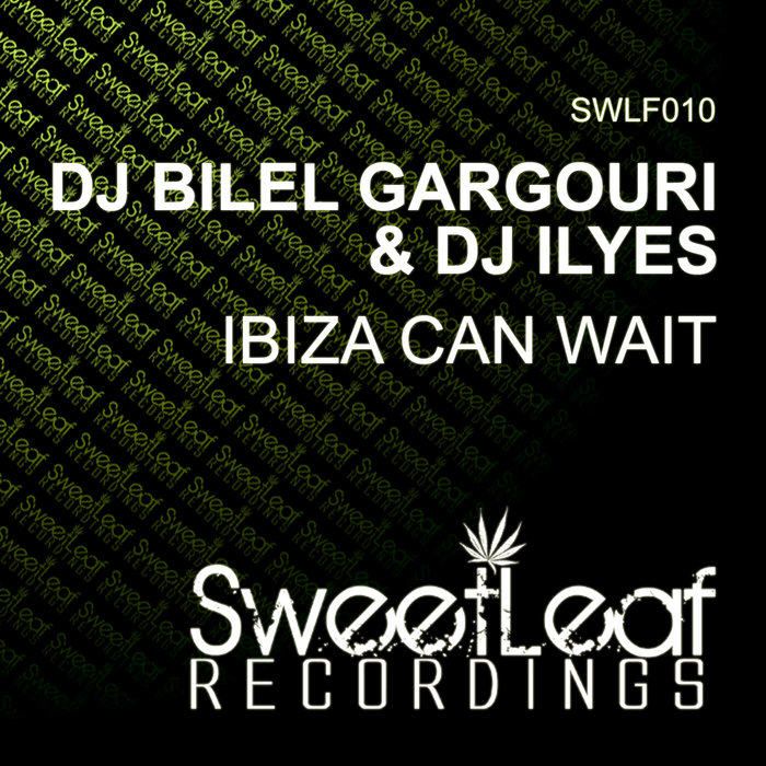 Ibiza Can Wait | DJ Bilel Gargouri & DJ Ilyes | Sweetleaf Recordings