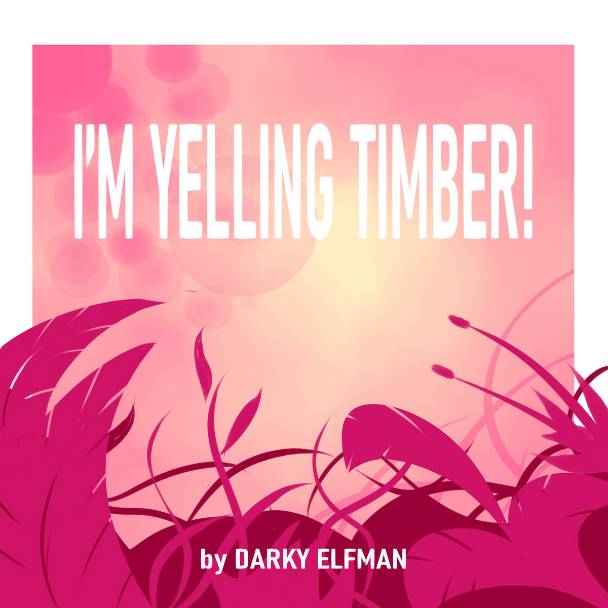 I'm Yelling TIMBER! | DarkyElfman
