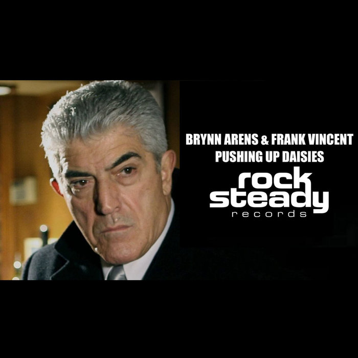 Pushing Up Daisies | Brynn Arens & Frank Vincent | rocksteady records