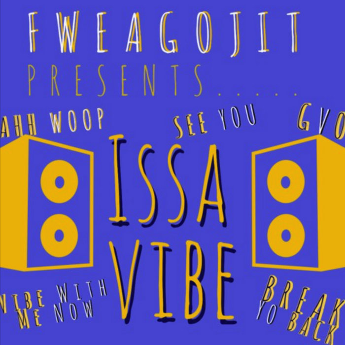 Issa Vibe | Fwea-Go Jit