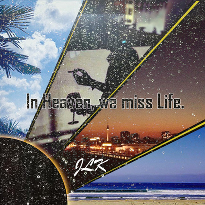 In Heaven We Miss Life | JLK