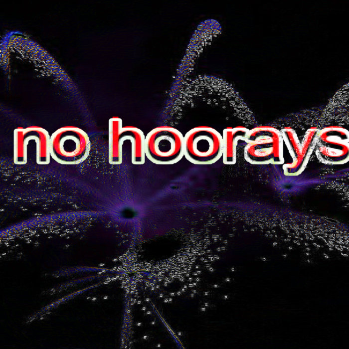 no hoorays | billoy wurtz