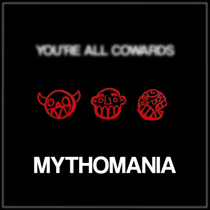 MYTHOMANIA | You're All Cowards