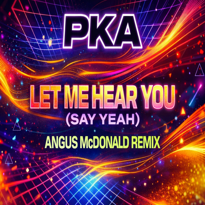 PKA - Let Me Hear You (Say Yeah) - (Angus McDonald Remix) | Angus McDonald