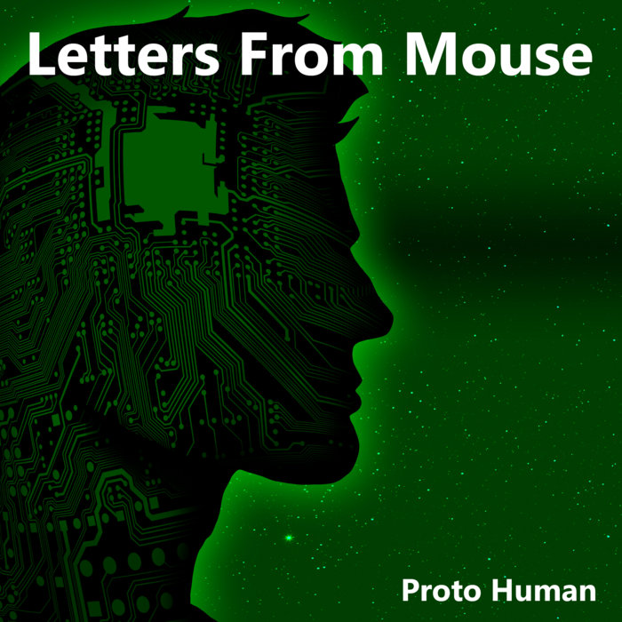 Proto Human | Letters From Mouse
