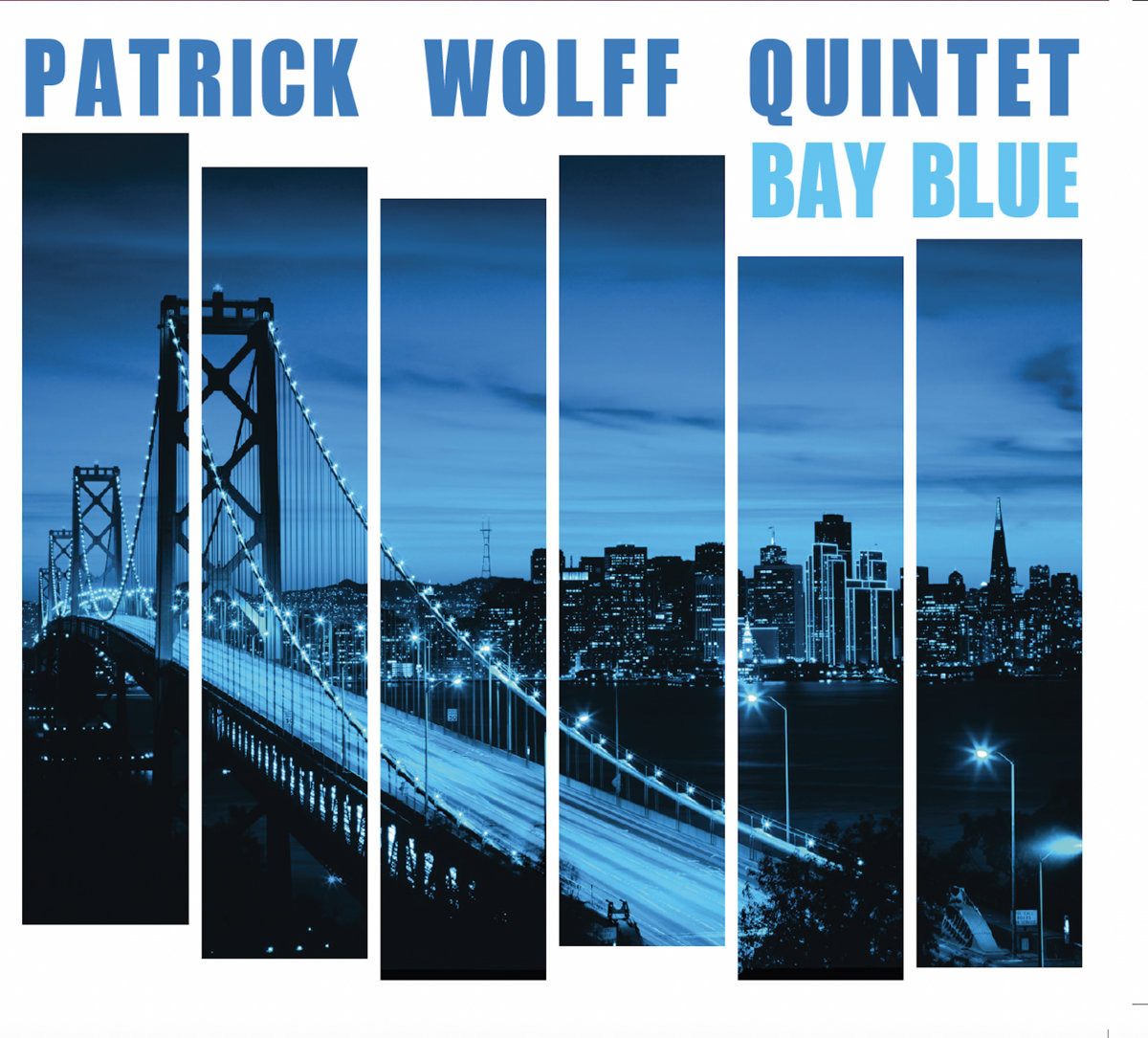 Bay Blue | Patrick Wolff Quintet | Patrick Wolff