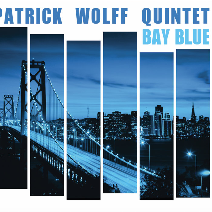 Bay Blue | Patrick Wolff Quintet | Patrick Wolff
