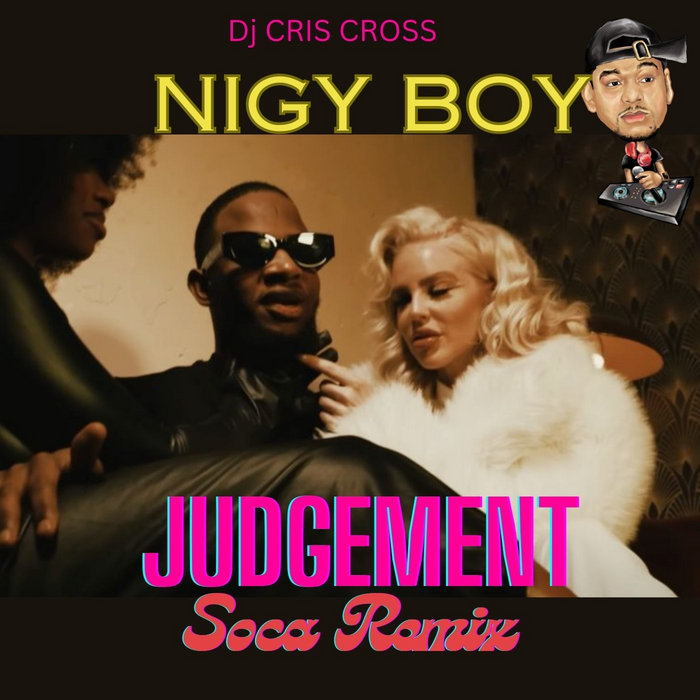 NIGY BOY JUDGEMENT SOCA REMIX by DJ CRIS CROSS | DjCriSCroSS1876