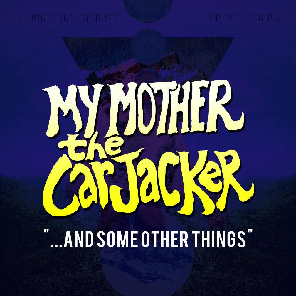 ...And Some Other Things | My Mother the Carjacker