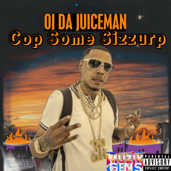 OJ Da JuiceMan x Cop Some Sizzurp | OJ Da JuiceMan, MuzikGems ...
