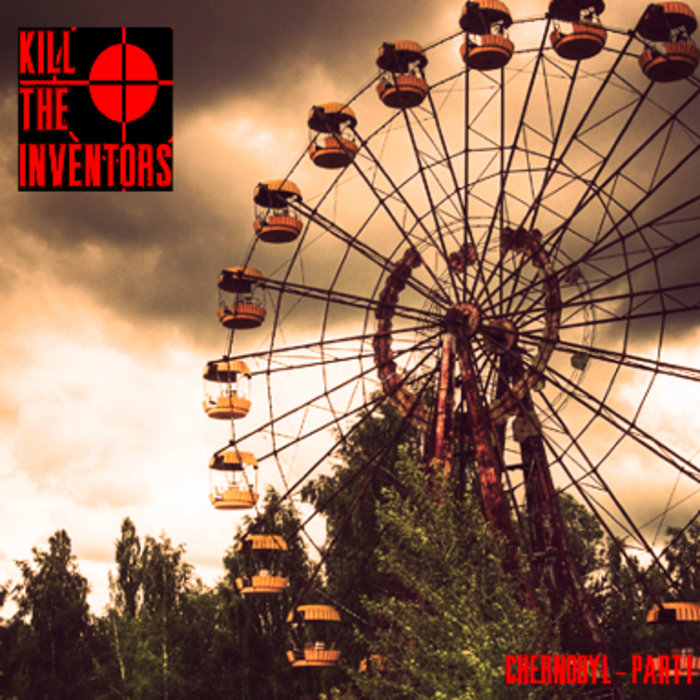 Chernobyl EP | Kill The Inventors
