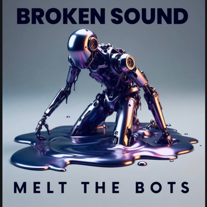 Melt The Bots | Broken Sound