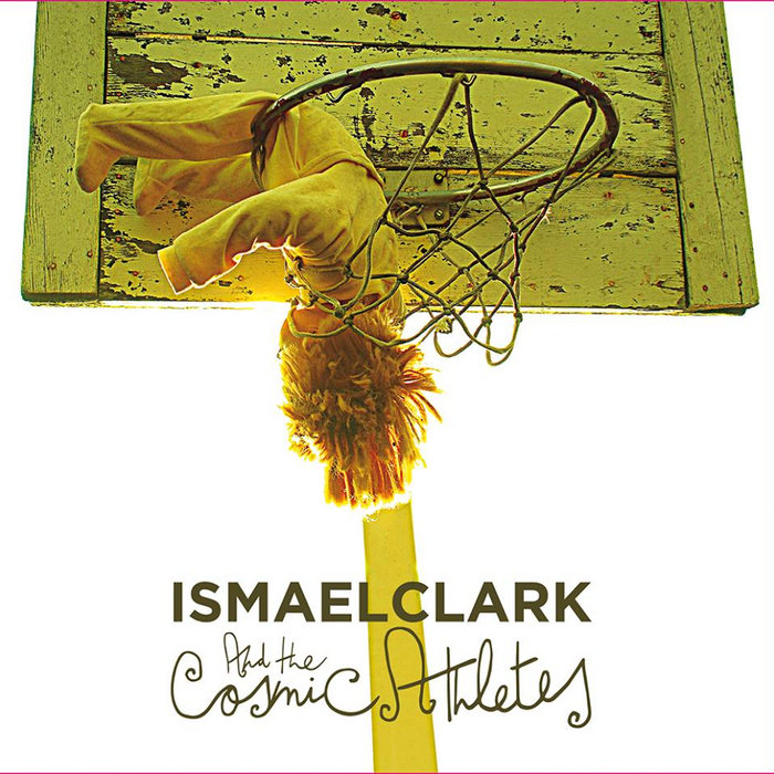 Ismael Clark and the Cosmic Athletes | Ismael Clark