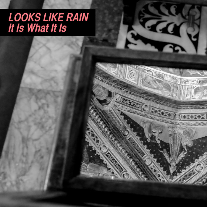 It Is What It Is | Looks Like Rain