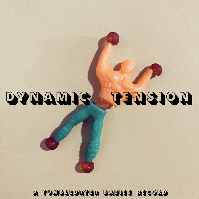 Dynamic Tension | The Tumbledryer Babies