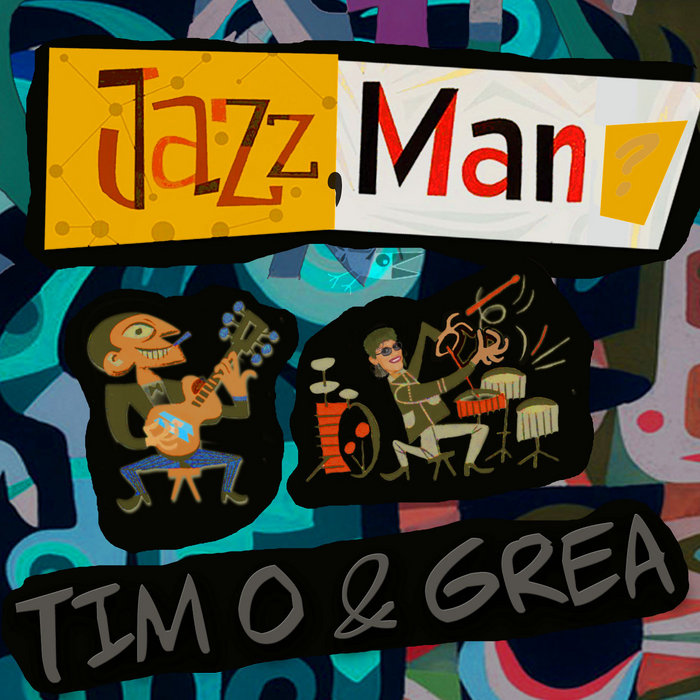 Jazz, Man | Tim O & Grea