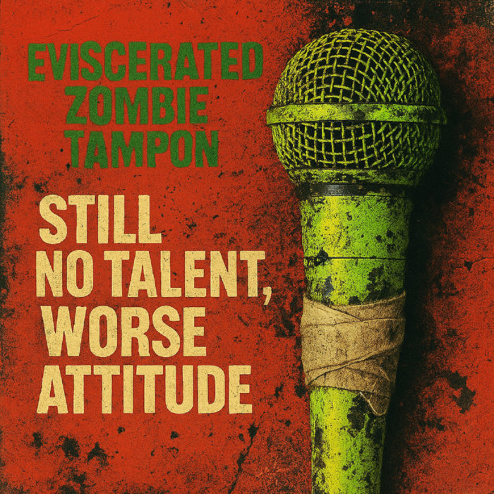 Still No Talent, Worse Attitude | Eviscerated Zombie Tampon