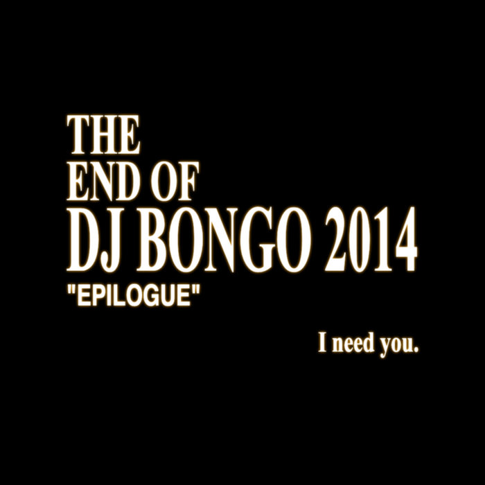 THE END OF DJ BONGO 2014: EPILOGUE | DJ BONGO 2014 | WHAT EXPLOSIONS DO ...