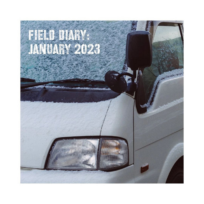 Field diary: January 2023 | various artists | brokentaperecords