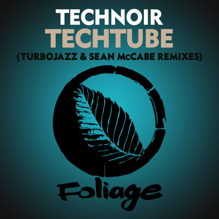 Techtube (Turbojazz & Sean McCabe Remixes) | Technoir | Foliage Records