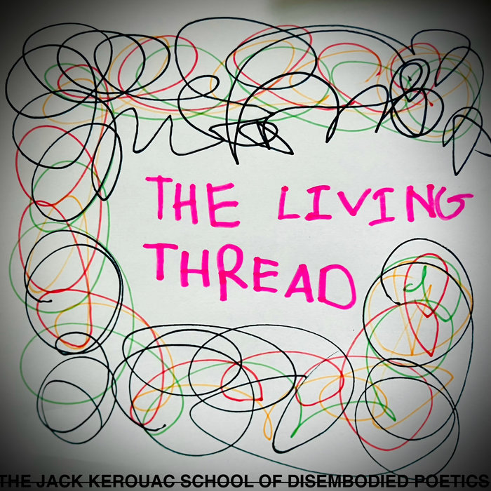 The Living Thread | The Jack Kerouac School of Disembodied Poetics ...