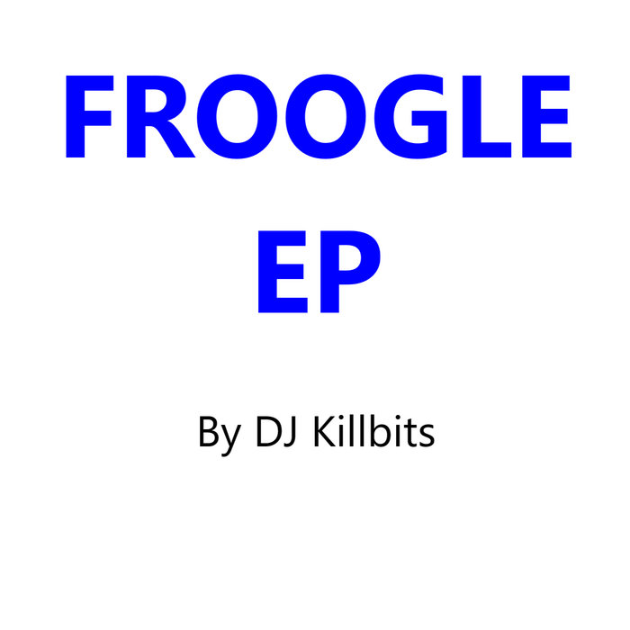 Froogle EP | DJ Killbits