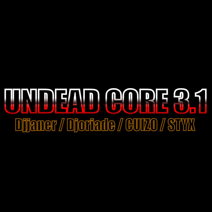 Undead Core 3.1 | Djoriade, Styx, CUIZO, Djjaner | Djjaner