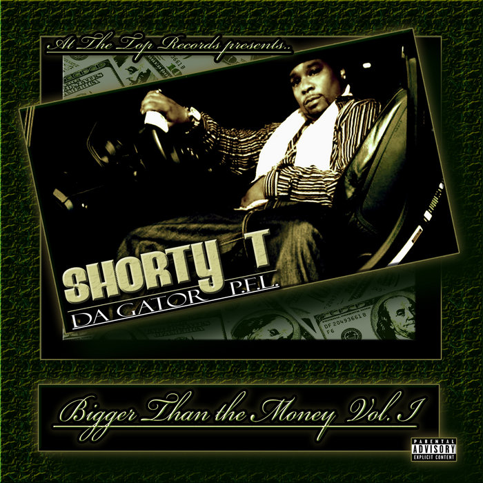 Bigger Than The Money Mixtape Vol. 1 | Shorty T Da Gator