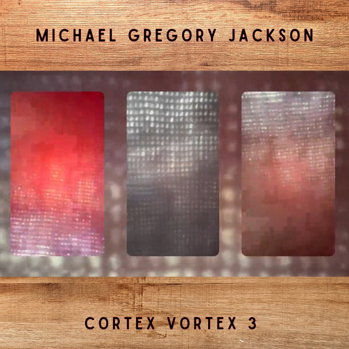 'Cortex Vortex 3' | Michael Gregory Jackson
