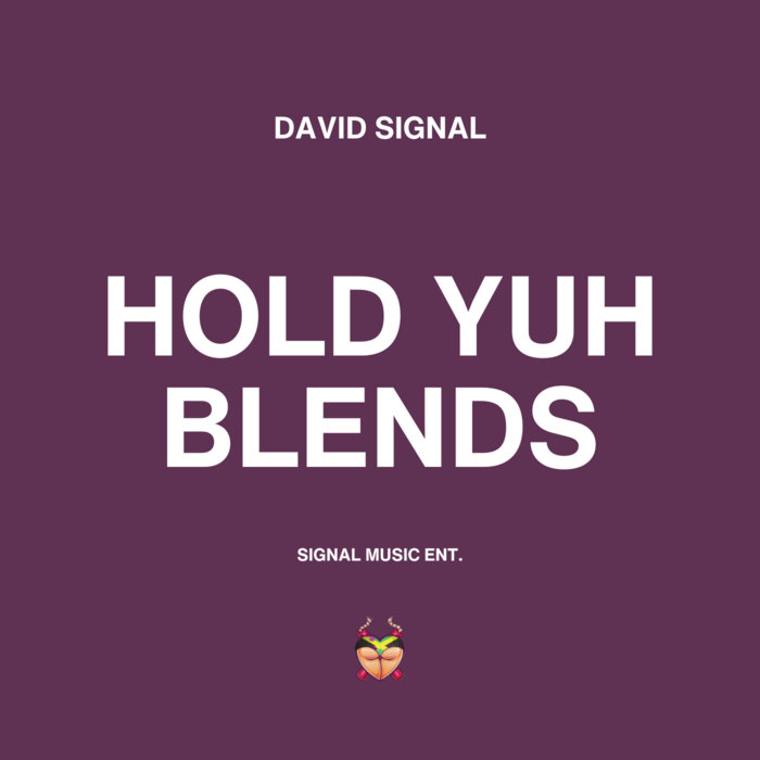 Hold Yuh Blends | David Signal