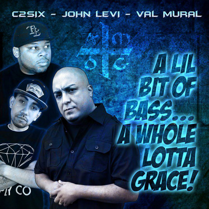 A LiL Bit of Bass A WHOLE LOTTA GRACE ! | C2six - John Levi - Val Mural