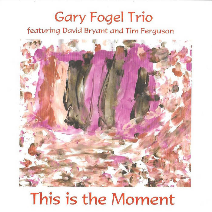 Gary Fogel Trio This is the Moment | Gary Fogel