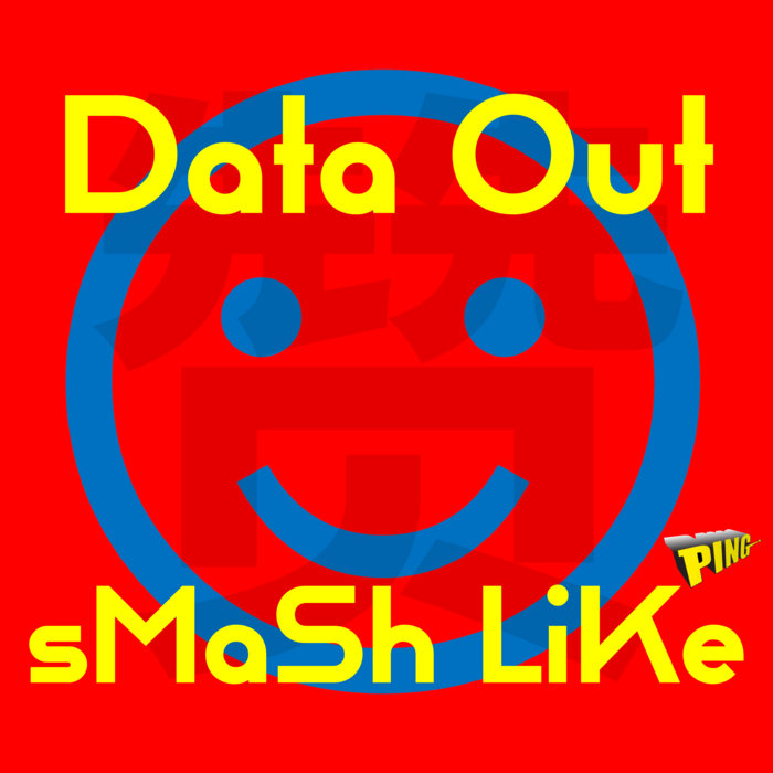 Smash Like | Data Out | Ping-discs