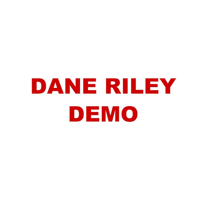Demo | Dane Riley
