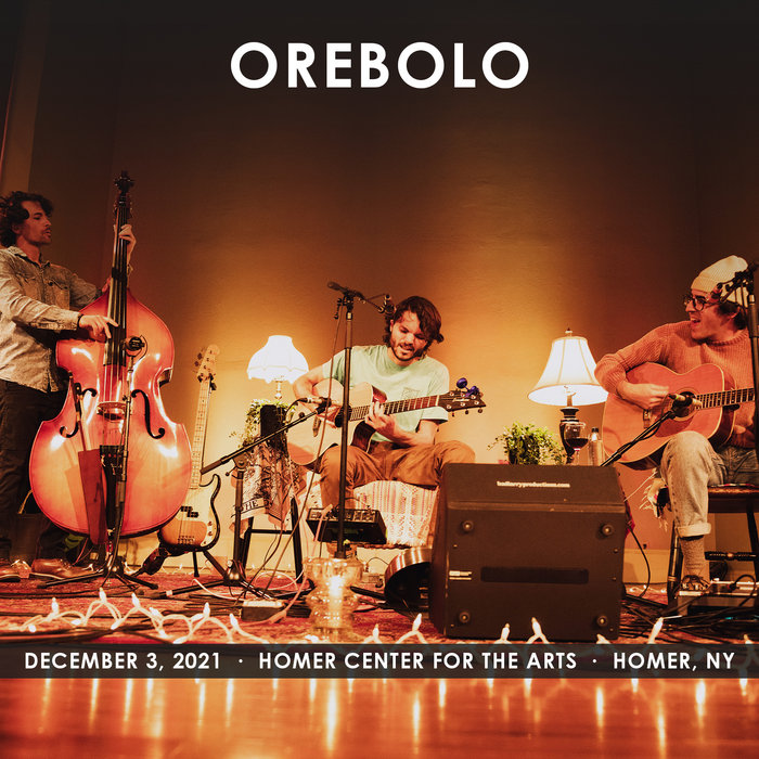 2021/12/03 Homer Center For The Arts, Homer, NY | Orebolo
