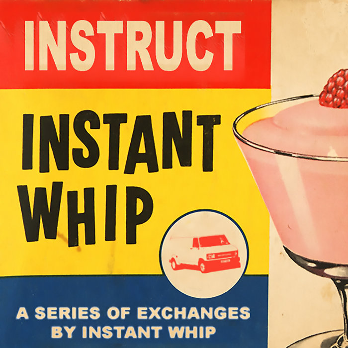 Instruct: A Series of Exchanges by Instant Whip | Instant Whip