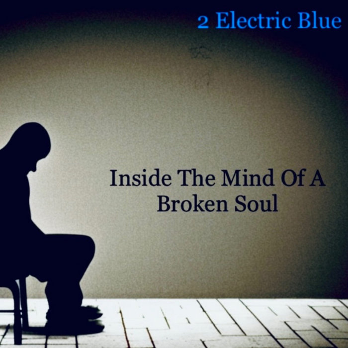 Inside The Mind Of A Broken Soul | 2 Electric Blue