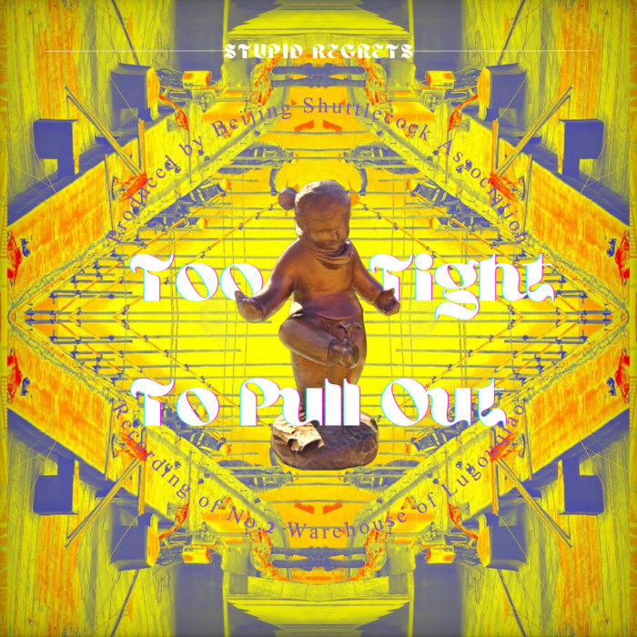 Too Tight Too Pull Out | Stupid Regrets