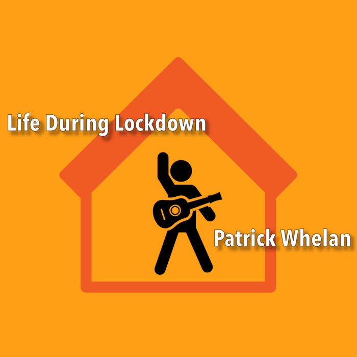 Life During Lockdown | Patrick Whelan